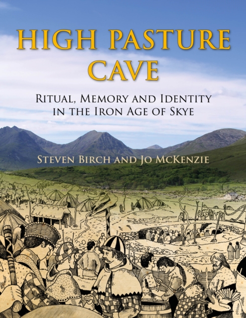 High Pasture Cave : Ritual, Memory, and Identity in the Iron Age of ...