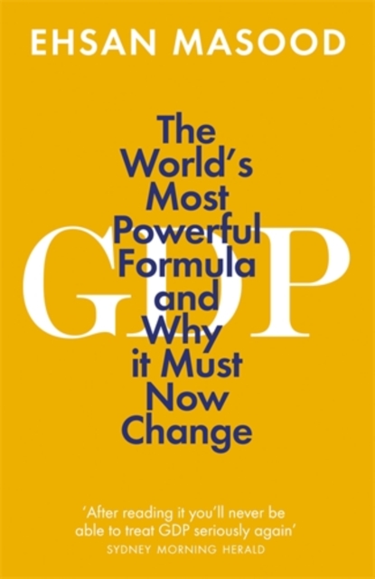 GDP : The World’s Most Powerful Formula and Why it Must Now Change ...