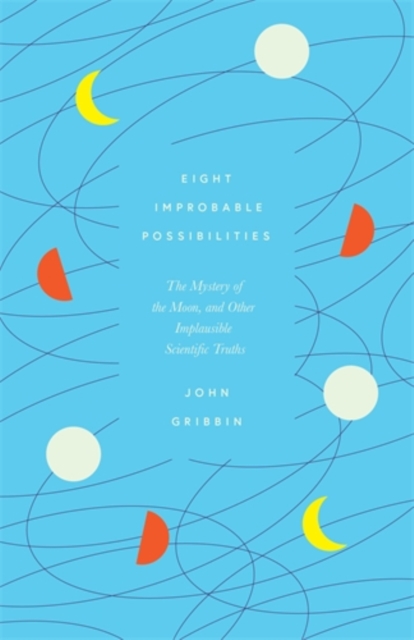 Eight Improbable Possibilities : The Mystery of the Moon, and Other ...