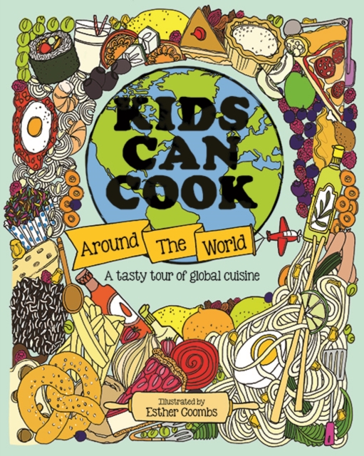 Kids Can Cook Around the World : A Tasty Tour of Global Cuisine: Esther ...