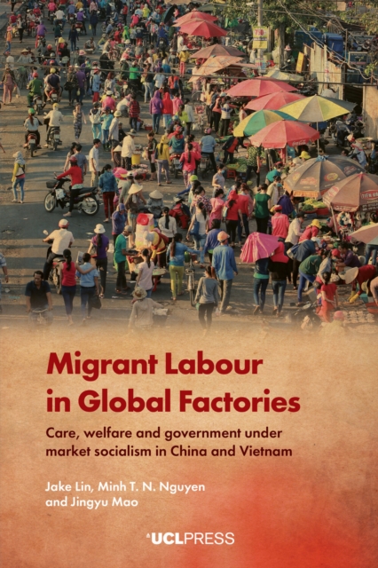 Migrant Labour in Global Factories : Care, Welfare and Government Under ...