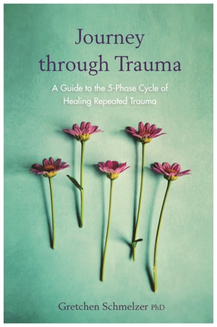 Journey through Trauma : A Guide to the 5-Phase Cycle of Healing ...