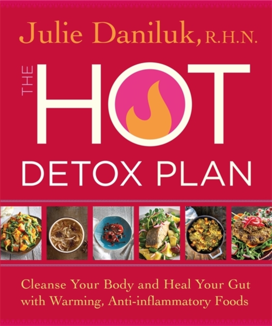 The Hot Detox Plan : Cleanse Your Body and Heal Your Gut with Warming ...