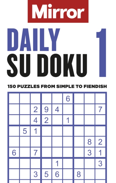 The Mirror: Daily Su Doku 1 : 150 puzzles from simple to fiendish ...