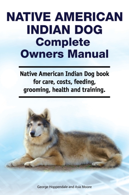 Native American Indian Dog Complete Owners Manual. Native American ...