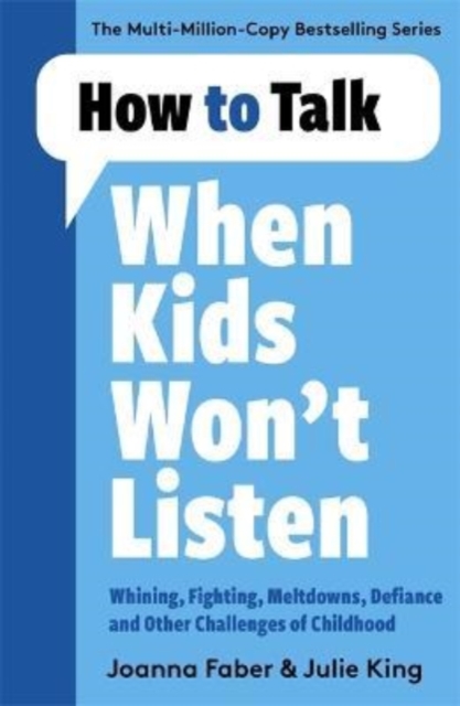 How to Talk When Kids Won't Listen : Dealing with Whining, Fighting ...