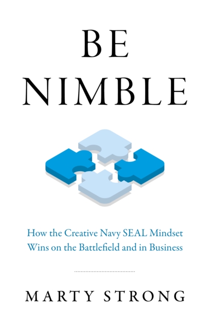 Be Nimble : How the Navy SEAL Mindset Wins on the Battlefield and in ...