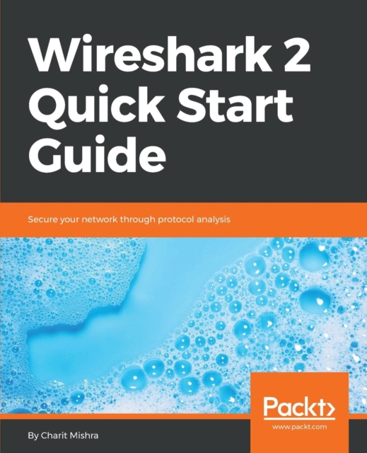 Wireshark 2 Quick Start Guide : Secure your network through protocol ...