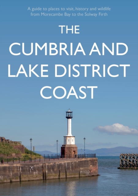 The Cumbria and Lake District Coast : A Guide to Places to Visit ...