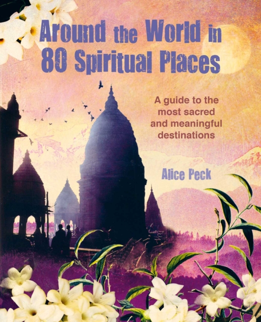 Around the World in 80 Spiritual Places : Discover the Wonder of Sacred ...