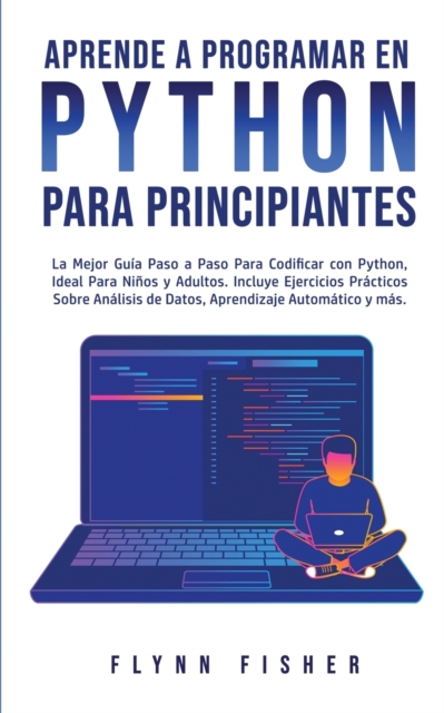Aprende a Programar en Python Para Principiantes : La mejor guia paso a ...