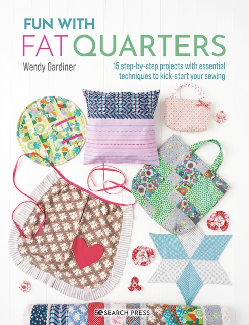 Fun with Fat Quarters : 15 Step-by-Step Projects with Essential ...