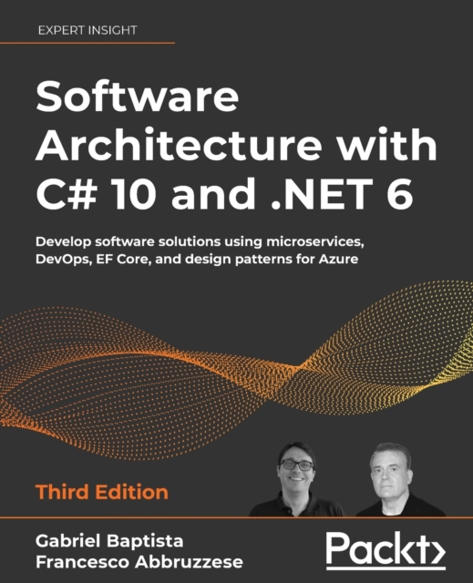 Software Architecture with C# 10 and .NET 6 : Develop software ...