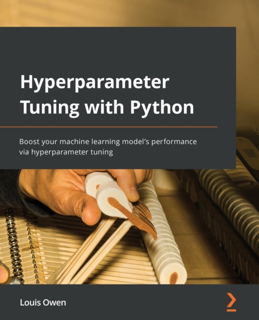 Hyperparameter Tuning with Python : Boost your machine learning model’s ...