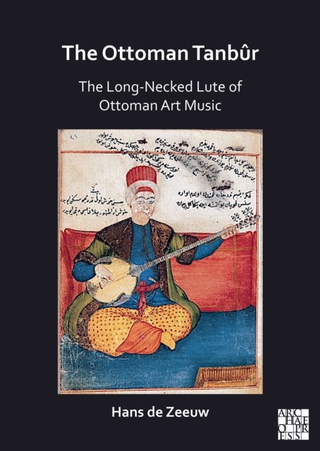 The Ottoman Tanbur : The Long-Necked Lute of Ottoman Art Music: Hans de ...