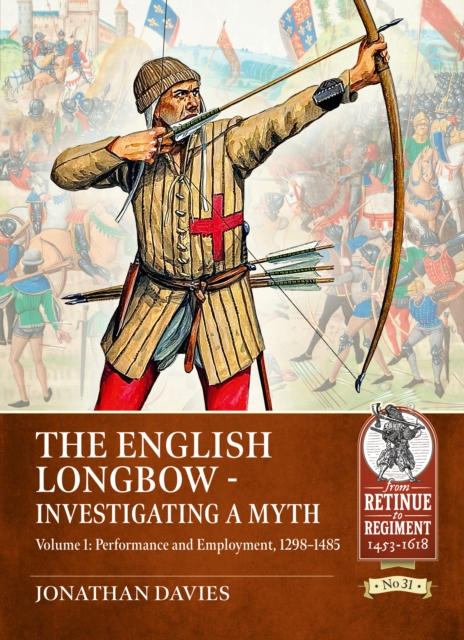 The English Longbow - Investigating a myth Volume 1 : Performance and Employment, 1298-1485 ...