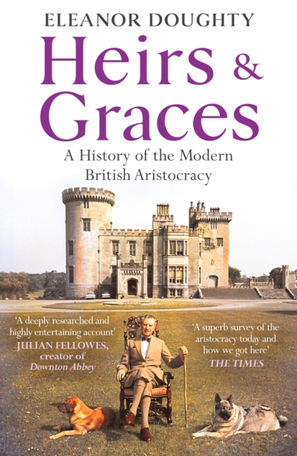 Heirs and Graces : A History of the Modern British Aristocracy: Eleanor ...