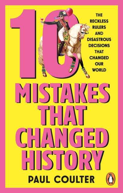 10 Mistakes That Changed History : The Reckless Rulers, Monumental ...