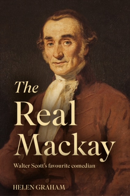 The Real Mackay : Walter Scott’s Favourite Comedian: Helen Graham ...
