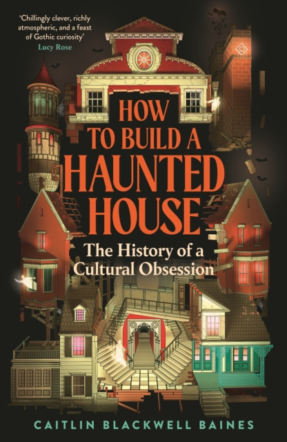 How to Build a Haunted House : The History of a Cultural Obsession ...