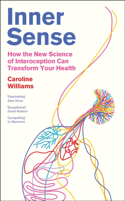 Inner Sense : How the New Science of Interoception Can Transform Your Health: Caroline Williams ...