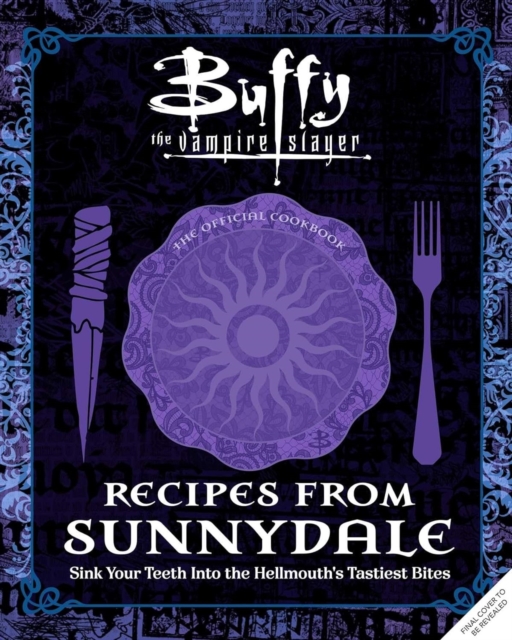 Buffy the Vampire Slayer: Recipes from Sunnydale : Sink Your Teeth Into ...