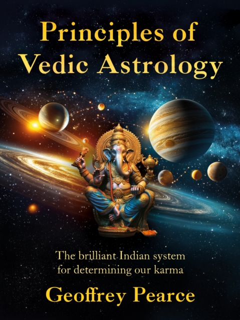 Principles of Vedic Astrology : The Brilliant Indian System For ...