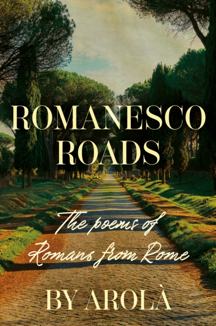 Romanesco Roads : The poems of Romans from Rome: Arola: 9781836282631 ...