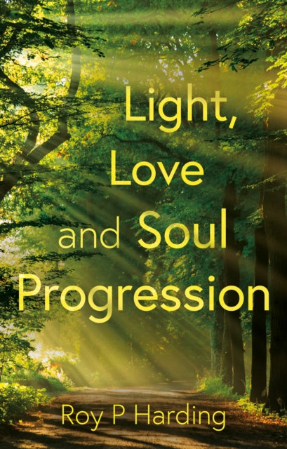 Light, Love and Soul Progression: Roy P Harding: 9781836284796: TGJones