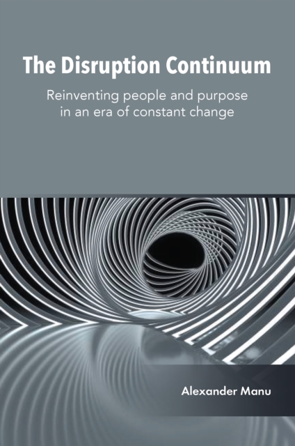 The Disruption Continuum : Reinventing people and purpose in an era of ...
