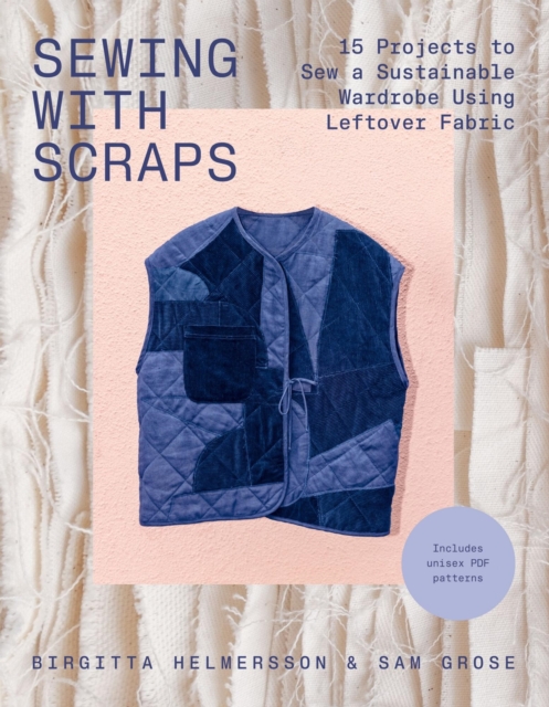 Sewing with Scraps : 15 Projects to Sew a Sustainable Wardrobe Using ...