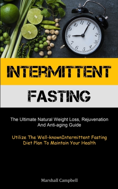 Intermittent Fasting : The Ultimate Natural Weight Loss, Rejuvenation ...