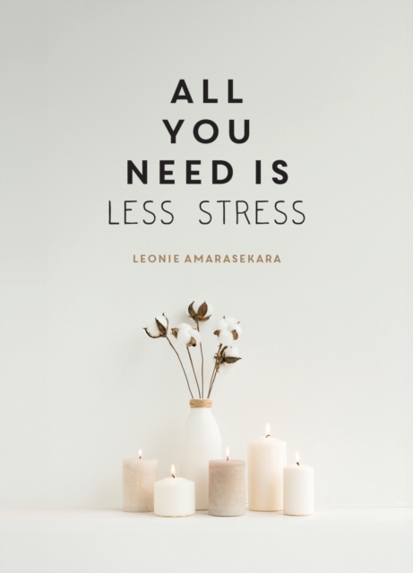 All You Need is Less Stress : Find Calm Every Day via Simple Tips and ...