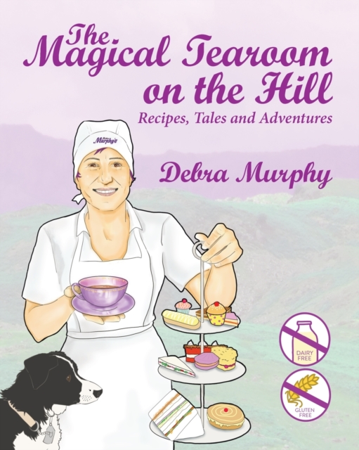 The Magical Tearoom on the Hill : Recipes, Tales and Adventures: Debra ...