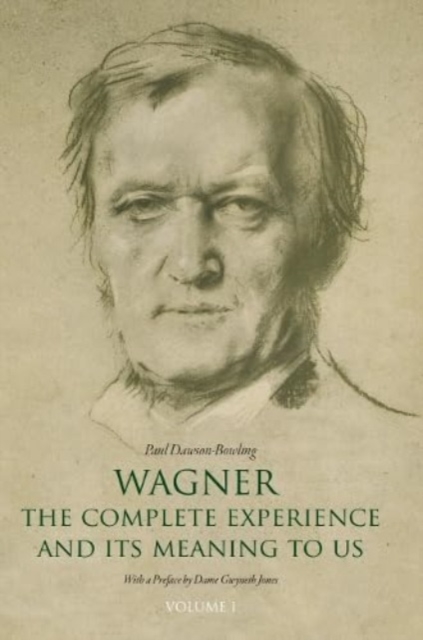 Wagner: The Complete Experience : And Its Meaning to Us: Paul Dawson ...