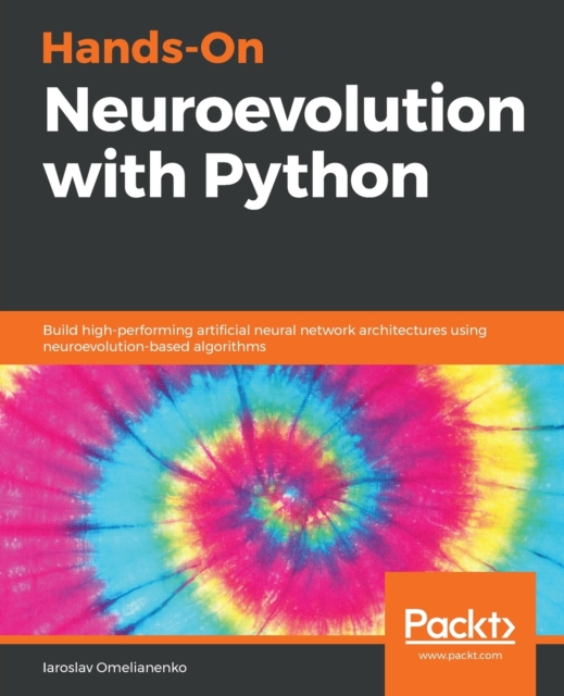 Hands-On Neuroevolution with Python : Build high-performing artificial ...