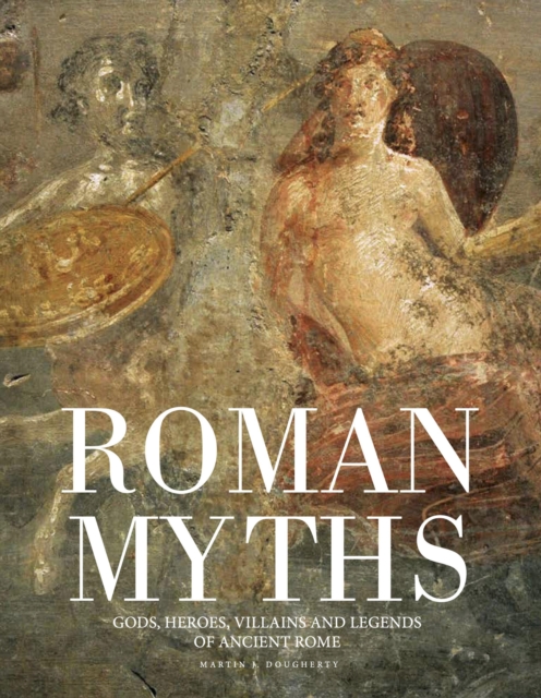 Roman Myths : Gods, Heroes, Villains and Legends of Ancient Rome ...