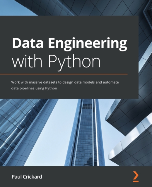 Data Engineering with Python : Work with massive datasets to design data models and automate ...