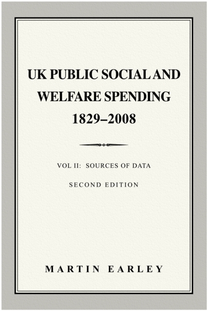 UK Public Social & Welfare Spending 1829-2008 : Vol II: Sources of Data ...