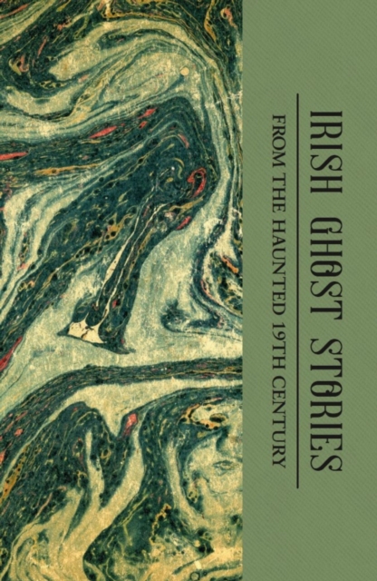Irish Ghost Stories (Mystery & Supernatural) : From the Haunted 19th ...