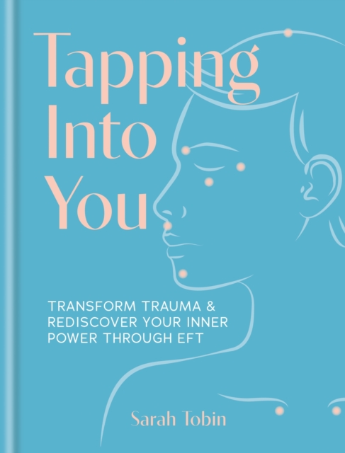 Tapping Into You : Transform trauma and rediscover your inner power ...