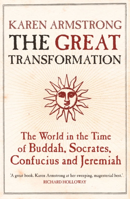 The Great Transformation : The World in the Time of Buddha, Socrates ...