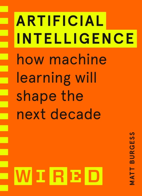 Artificial Intelligence (WIRED guides) : How Machine Learning Will Shape the Next Decade ...