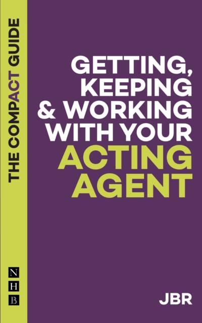 Getting, Keeping & Working with Your Acting Agent: The Compact Guide: J ...