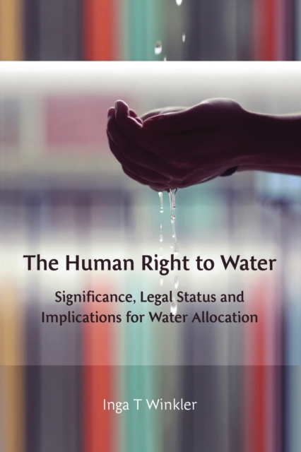 The Human Right to Water : Significance, Legal Status and Implications ...