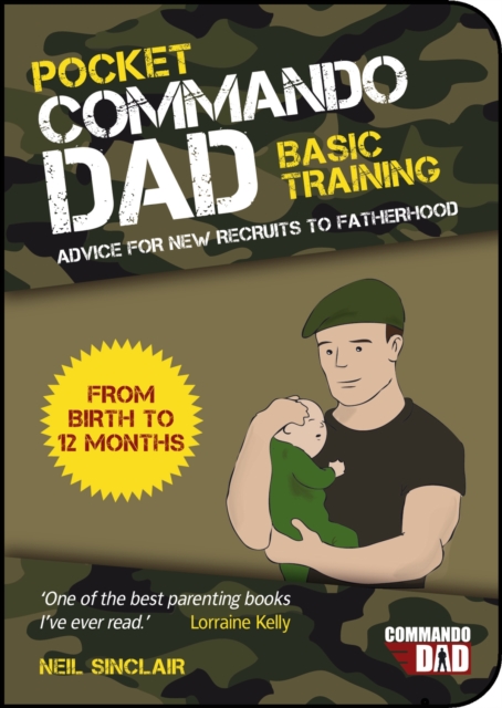 Pocket Commando Dad : Advice for New Recruits to Fatherhood: From Birth ...