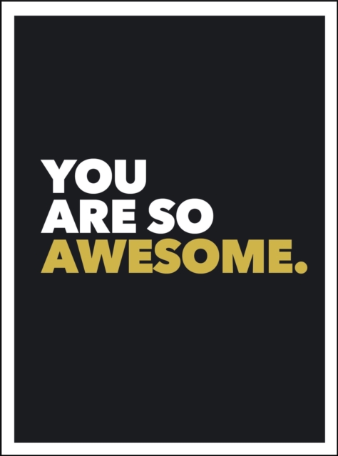 You Are So Awesome : Positive Quotes and Affirmations for Encouragement ...