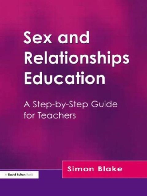 Sex and Relationships Education : A Step-by-Step Guide for Teachers ...