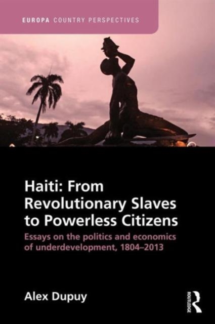 Haiti: From Revolutionary Slaves to Powerless Citizens : Essays on the ...