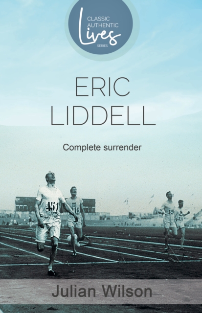Complete Surrender: Biography of Eric Liddell : Complete Surrender, Biography of Eric Liddell ...